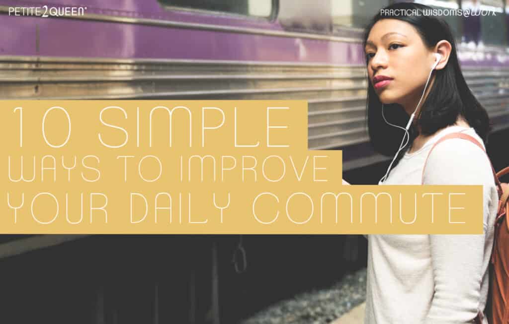 10 Simple Ways to Improve Your Daily Commute - Petite2Queen