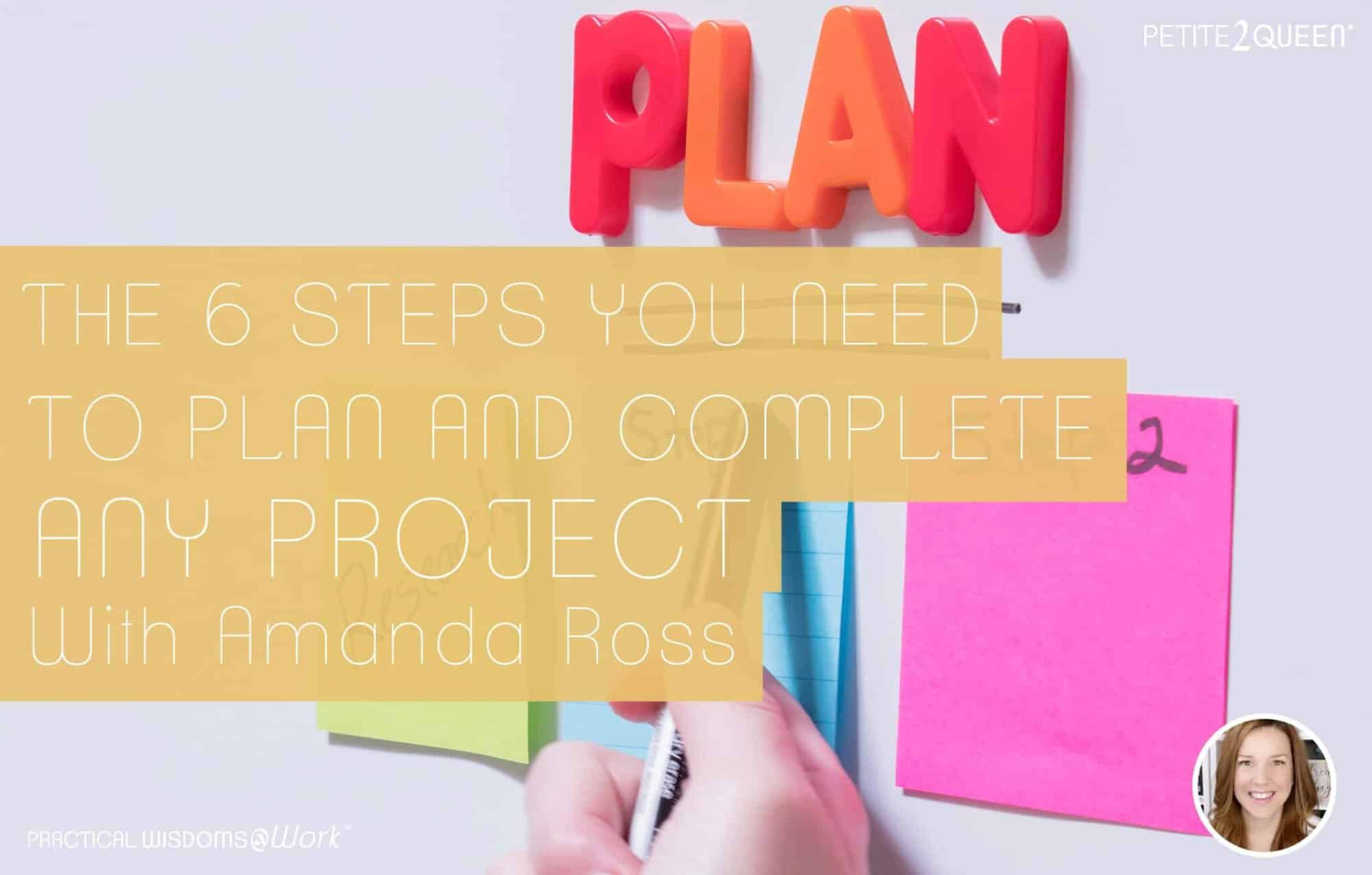 The 6 Steps You Need to Plan and Complete Any Project - Petite2Queen
