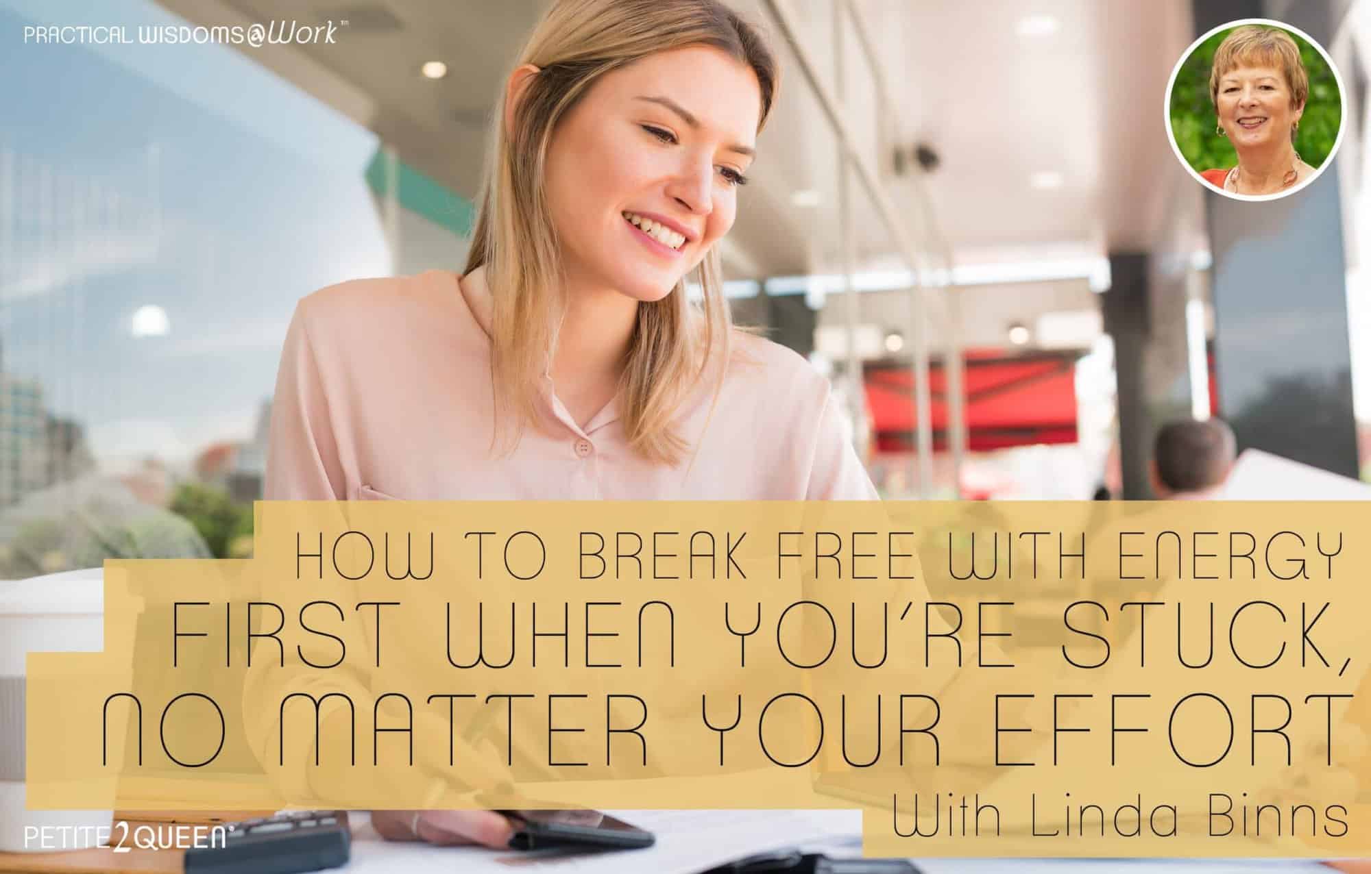 How to Break Free With Energy First When You’re Stuck, No Matter Your ...
