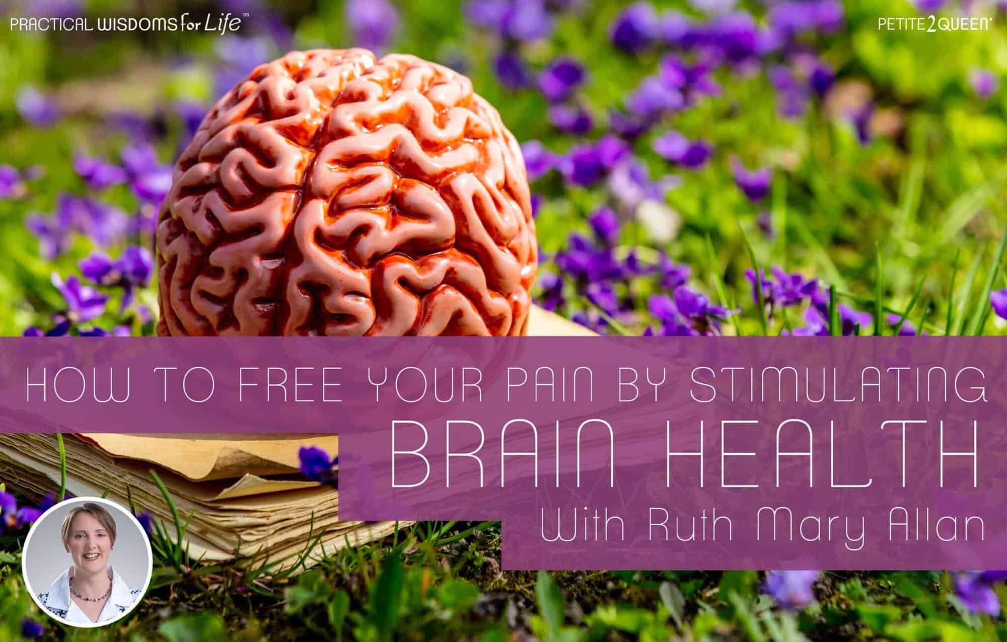How to Free Your Pain by Stimulating Brain Health - Petite2Queen